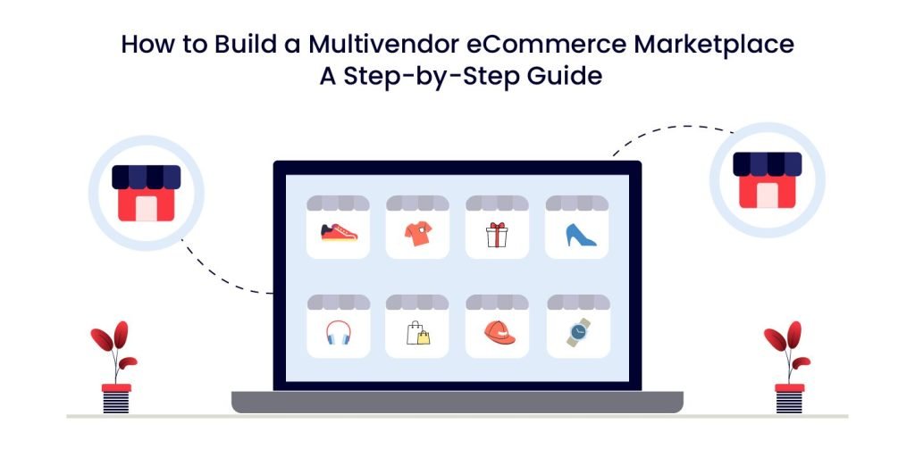 How to Build a Multivendor eCommerce Marketplace Guide @2023